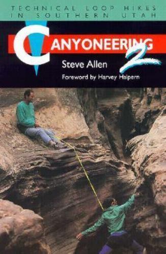Canyoneering 2 Vol. 2 : Technical Loop Hikes in Southern Utah by Steve ...