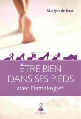 Etre bien dans ses pieds : Guide pratique | Maryette De Baar | Très bon ...
