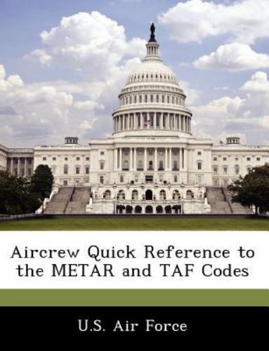 Aircrew Quick Reference to the Metar and Taf Codes by U.S. Air Force ...