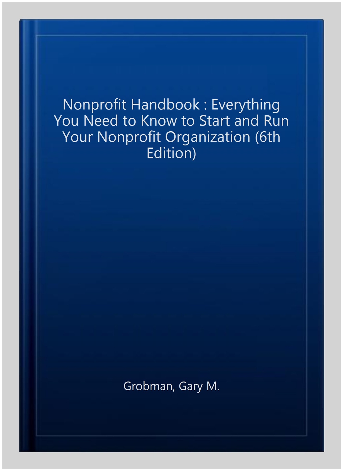 Nonprofit Handbook : Everything You Need to Know to Start and Run Your ...