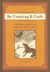 By Cunning & Craft: Sound Advice and Practical Wisdom for Fiction ...