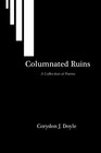COLUMNATED RUINS: A COLLECTION OF POEMS By Corydon J. Doyle **BRAND NEW ...