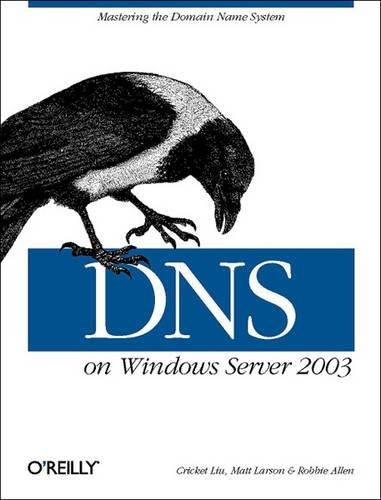 Cricket Liu DNS on Windows Server 2003 (Paperback) O'Reilly Ser ...
