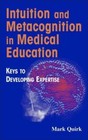 Intuition And Metacognition in Medical Education : Keys to Developing ...