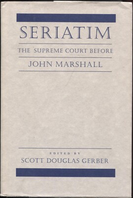 Seriatim : The Supreme Court Before John Marshall by Scott Douglas ...