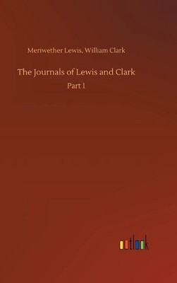 The Journals of Lewis and Clark by Meriwether Clark William Lewis ...