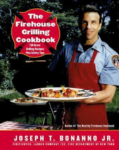 The Firehouse Grilling Cookbook : 150 Great Grilling Recipes Plus ...