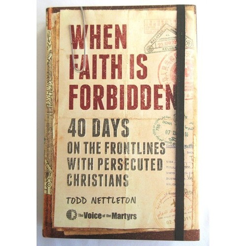 When Faith Is Forbidden 40 Days On The Frontlines With Persecuted ...