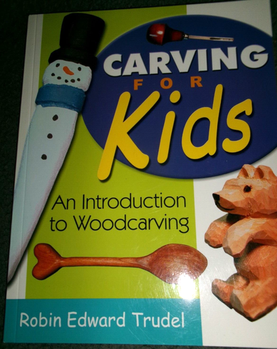 BOOK - Carving For Kids by Robin Edward Trudel -An Introduction to ...