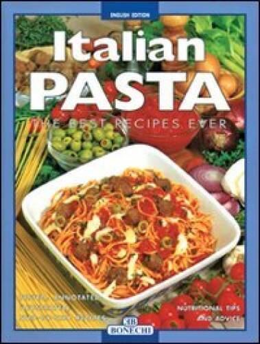 Italian Pasta: The Best Recipes Ever (Bonechi) - Paperback By Bonechi ...
