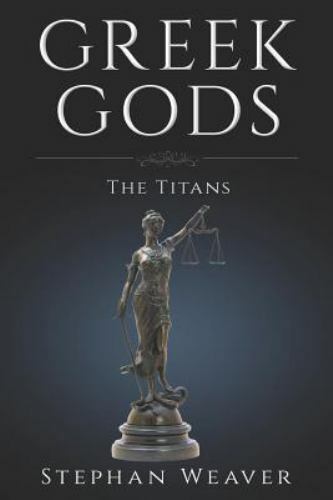 Greek Titans: Titans of Greek Mythology by Weaver, Stephan, Brand New ...