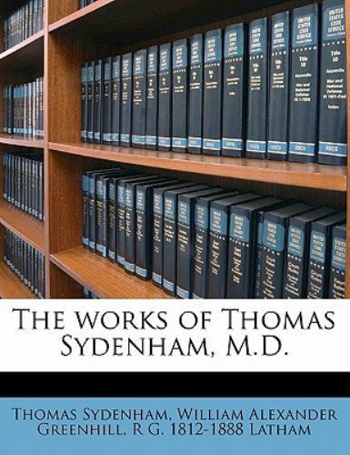 Works of Thomas Sydenham, M D by Thomas Sydenham, R. G. 1812-1888 ...