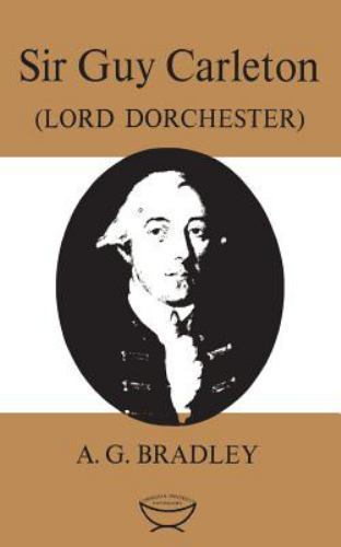 Heritage Ser.: Sir Guy Carleton : (Lord Dorchester) by A. G. Bradley ...