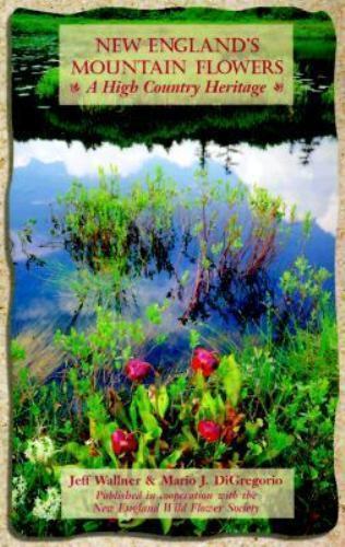 New England's Mountain Flowers: A High Country Heritage by Wallner ...