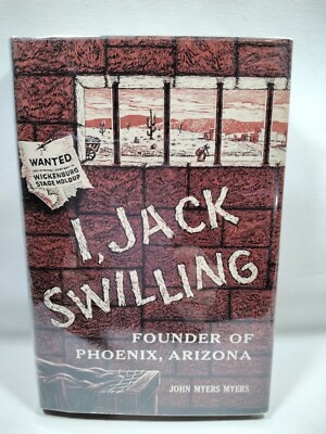 I, Jack Swilling Founder Of Phoenix, Arizona John Myers Myers Signed ...