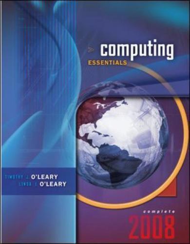 Computing Essentials 2008, Complete Edition by Linda I. O'Leary and Timothy J. O'Leary (2007 ...