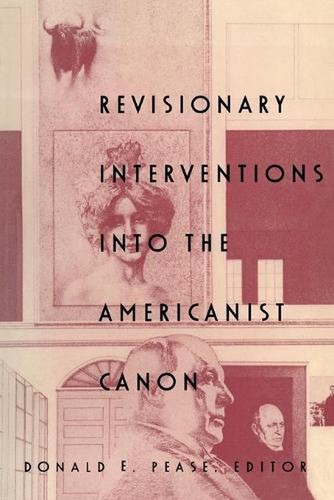 Revisionary Interventions into the Americanist Canon by Donald E. Pease ...