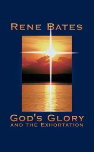 God's Glory and the Exhortation by Rene Bates (2001, Trade Paperback ...
