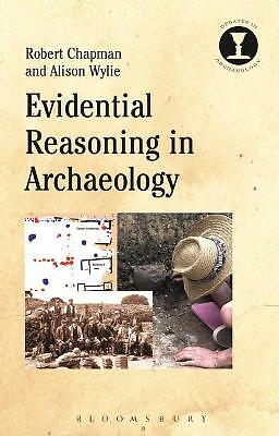 Evidential Reasoning in Archaeology by Alison Wylie, Professor Robert ...