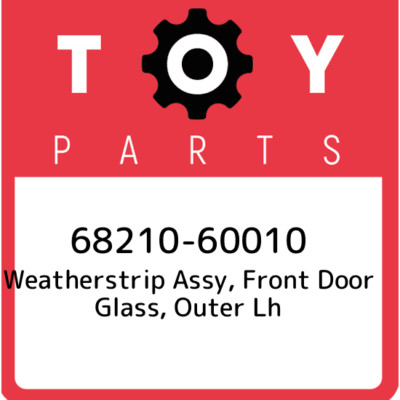 68210-60010 Toyota Weatherstrip assy, front door glass, outer lh ...