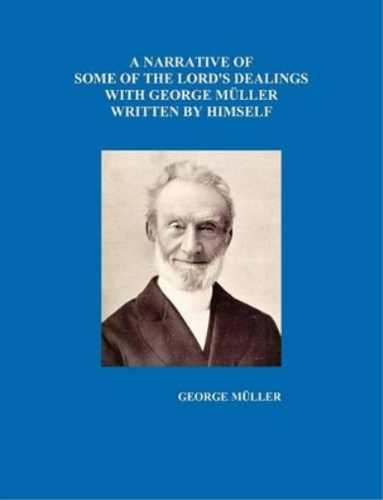 George Mueller A Narrative of Some of the Lord's Dealings with George ...