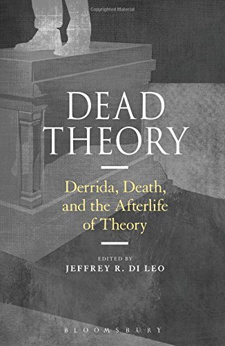Dead Theory: Derrida, Death, and the Afterlife of Theory, Leo ...