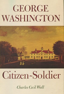 GEORGE WASHINGTON CITIZEN-SOLDIER By Charles Cecil Wall 9780813908526| eBay