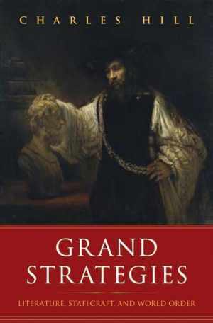 Grand Strategies: Literature, Statecraft, - Hardcover, by Hill Charles ...
