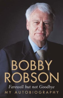 Farewell but not Goodbye: My Autobiography-Bobby Robson,Paul Hayward ...