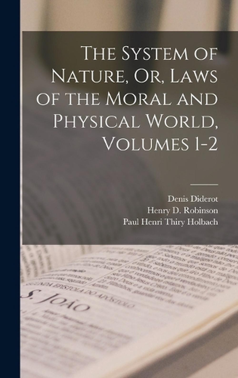 The System of Nature, Or, Laws of the Moral and Physical World, Volumes ...