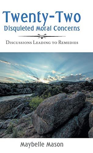 TWENTY-TWO DISQUIETED MORAL CONCERNS: DISCUSSIONS LEADING By Maybelle ...