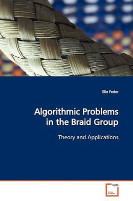 Algorithmic Problems in the Braid Group by Elie Feder (Paperback, 2009) for sale online | eBay