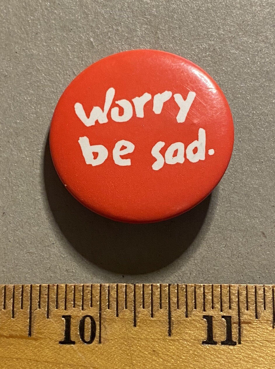 VINTAGE COUNTER CULTURE PIN BACK BUTTON FUNNY HUMOR WORRY BE SAD HIPPIE ...