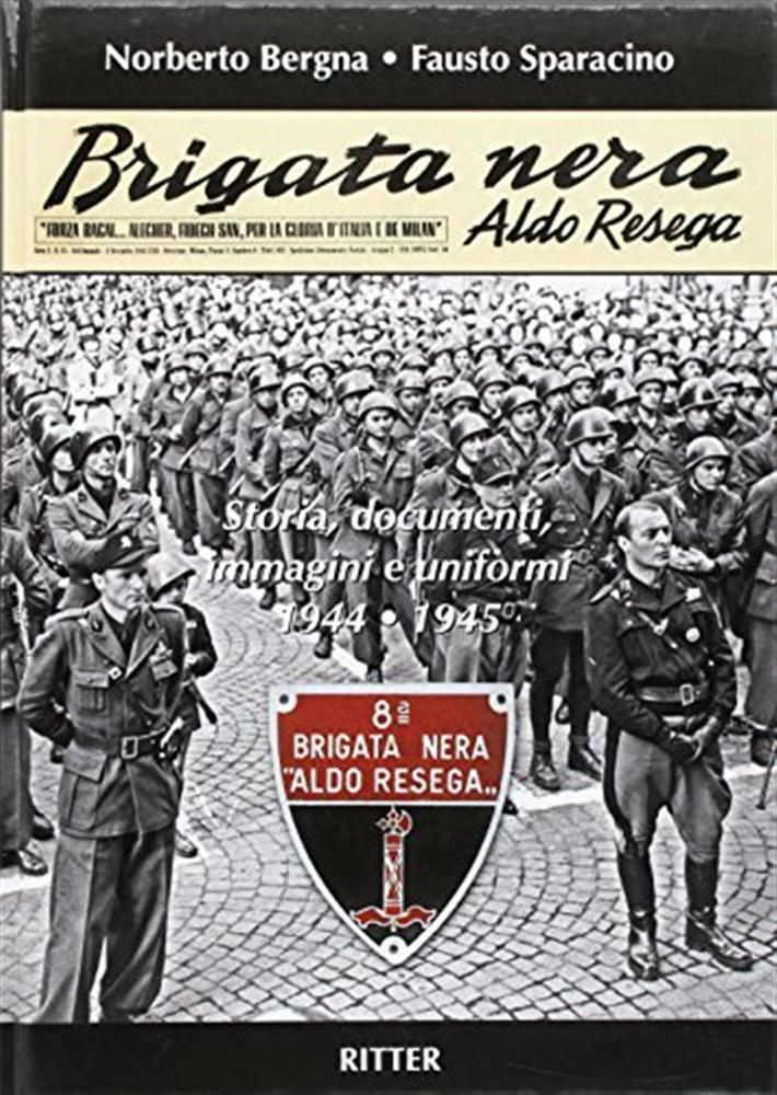 Brigata Nera Aldo Resega. Storia, documenti, immagini e uniformi 1944 ...