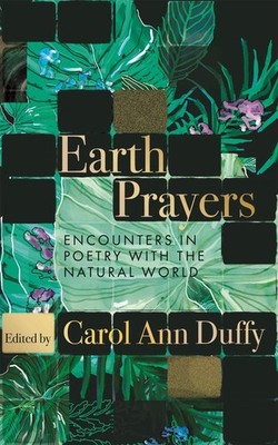 Earth Prayers: Encounters in Poetry with the Natural World by Carol Ann ...