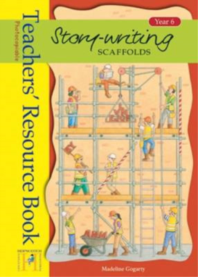 Story Writing Scaffolds: Teachers Resource Book Year 6 (Story-Writting ...