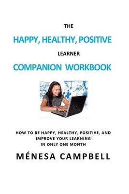 The Happy, Healthy, Positive Learner Companion Workbook: A Companion ...