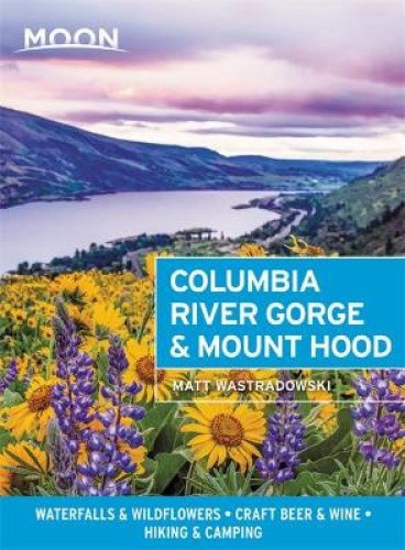 Moon Columbia River Gorge & Mount Hood (First Edition): Waterfalls ...