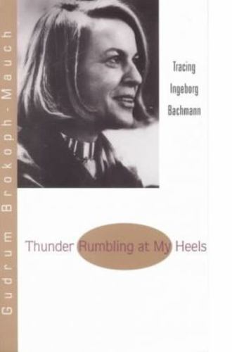 Thunder Rumbling at My Heels : Tracing Ingeborg Bachmann, Hardcover by ...