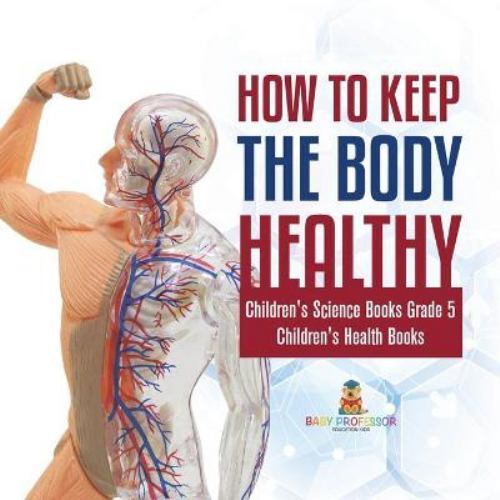 How to Keep the Body Healthy Children's Sciencs Grade 5 Children's ...