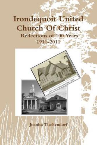 Irondequoit United Church of Christ : Reflections of 100 Years (1911 ...
