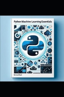 Bernard Baah Python Machine Learning Essentials (Poche) | eBay