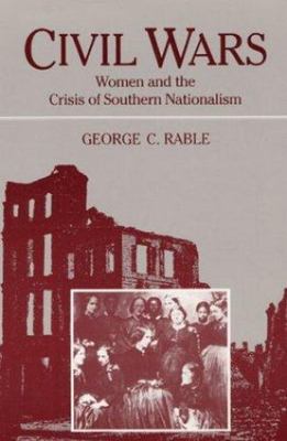 Civil Wars: Women and the Crisis of Southern Nationalism by Rable ...