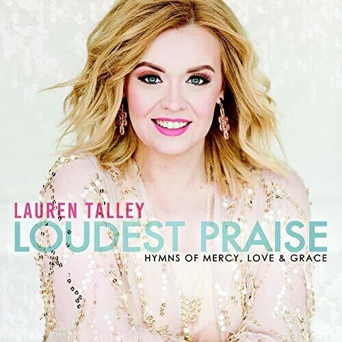 Loudest Praise, Hymns Of Mercy, Love & Grace by Lauren Talley (CD, 2019 ...