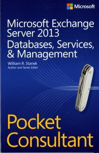 Pocket Consultant Ser.: Microsoft Exchange Server 2013 : Databases, Services, and Management by ...