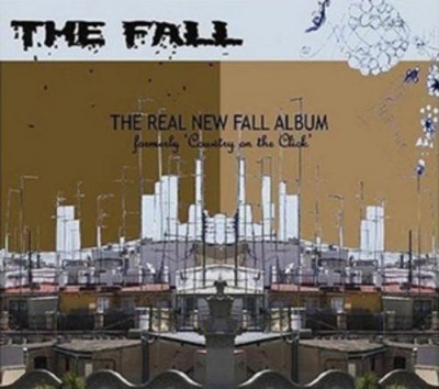 The Fall The Real New Fall Album: Formerly Country On the Click (CD ...