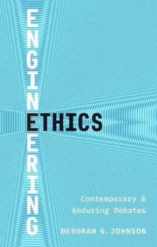 Engineering Ethics: Contemporary and Enduring Debates by Deborah G ...