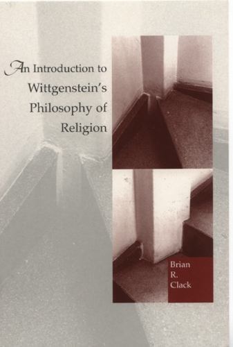 Introduction to Wittgenstein's Philosophy of Religion by Brian Clack ...