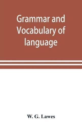 W G Lawes Grammar and vocabulary of language spoken by Motu tribe (N ...