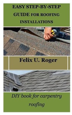 Easy Step-By-Step Guide for Roofing Installations: DIY book for ...